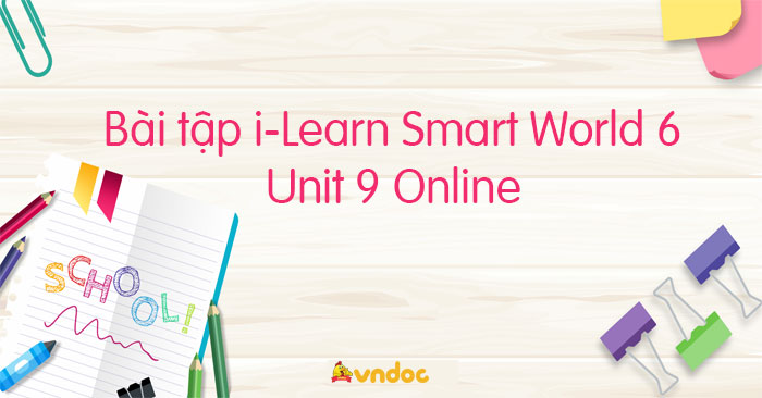 Bài tập i-Learn Smart World 6 Unit 9 Online - Bài tập tiếng Anh lớp 6 ...