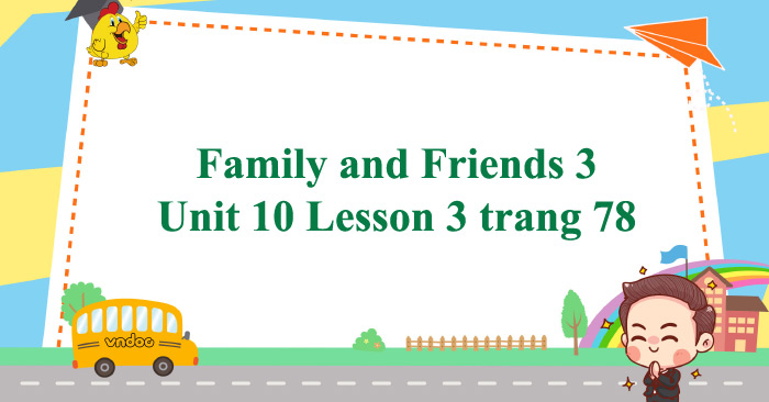 Family and Friends 3 Unit 10 Lesson 3 trang 78 - Tiếng Anh lớp 3 Unit ...