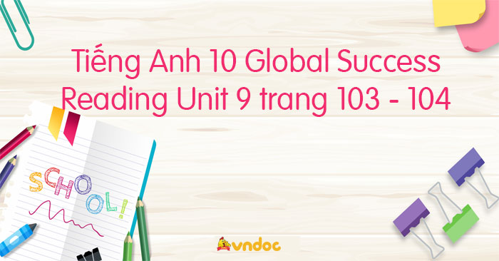 Tiếng Anh 10 Unit 9 Reading Global Success - Tiếng Anh 10 Unit 9: Protecting The Environment ...