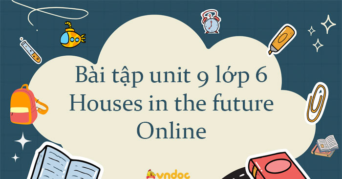 Bài tập unit 9 lớp 6 Houses in the future Online - Bài tập i-Learn ...