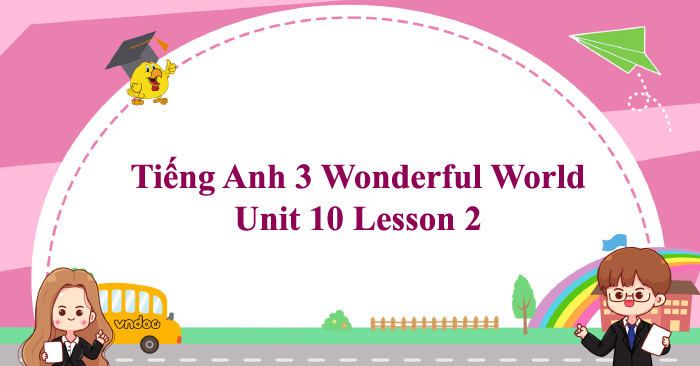 Tiếng Anh 3 Wonderful World Unit 10 Lesson 2 - Unit 10 lớp 3 Lesson 2 trang 129 Wonderful World ...