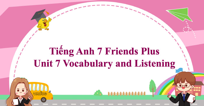 Tiếng Anh 7 Friends Plus Unit 7 Vocabulary and Listening - Unit 7 lớp 7 ...