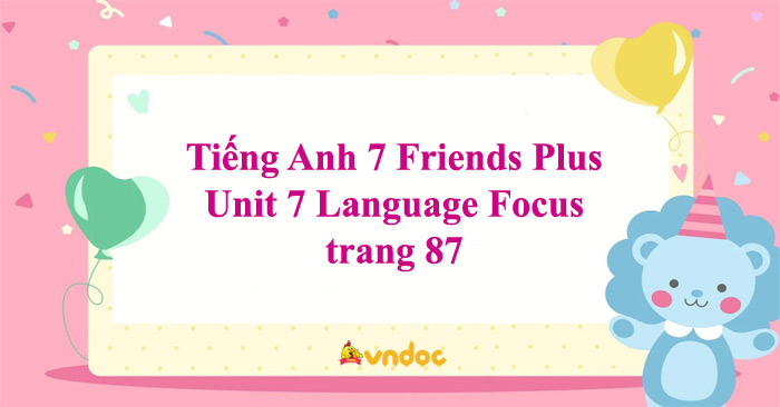 Tiếng Anh 7 Friends Plus Unit 7 Language Focus trang 87 - Unit 7 lớp 7 ...