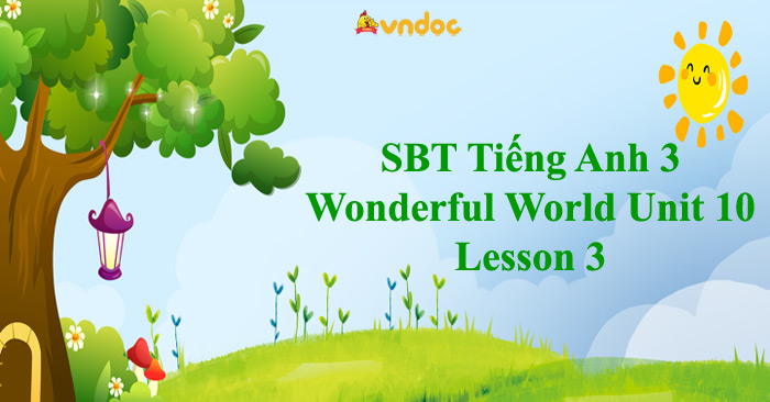 Sách bài tập Tiếng Anh 3 Wonderful World Unit 10 Lesson 3 - SBT Unit 10 ...