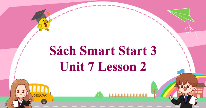 Sách Smart Start 3 Unit 7 Lesson 2 - Tiếng Anh lớp 3 Smart Start Unit 7 ...