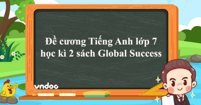 Đề cương Tiếng Anh lớp 7 học kì 2 sách Global Success - Đề cương Anh 7 ...