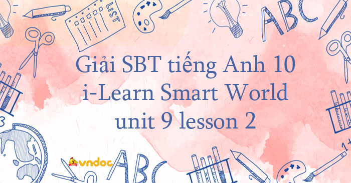 Sách bài tập tiếng Anh 10 unit 9 lesson 2 - Workbook tiếng Anh 10 i-Learn Smart World unit 9 ...