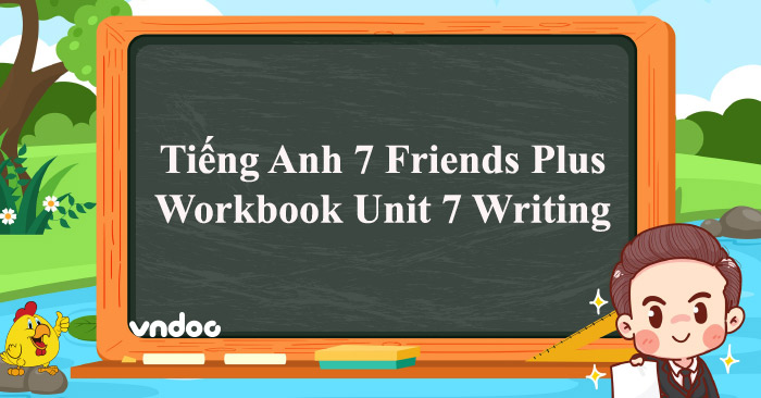Tiếng Anh 7 Friends Plus Workbook Unit 7 Writing - Giải sách bài tập ...