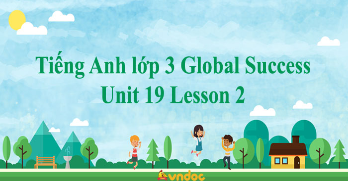 Tiếng Anh lớp 3 Global Success Unit 19 Lesson 2 - Unit 19 lớp 3 Lesson 2 trang 60 Global Success ...
