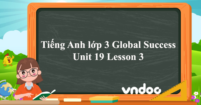 Tiếng Anh lớp 3 Global Success Unit 19 Lesson 3 - Unit 19 lớp 3 Lesson 3 trang 62 Global Success ...