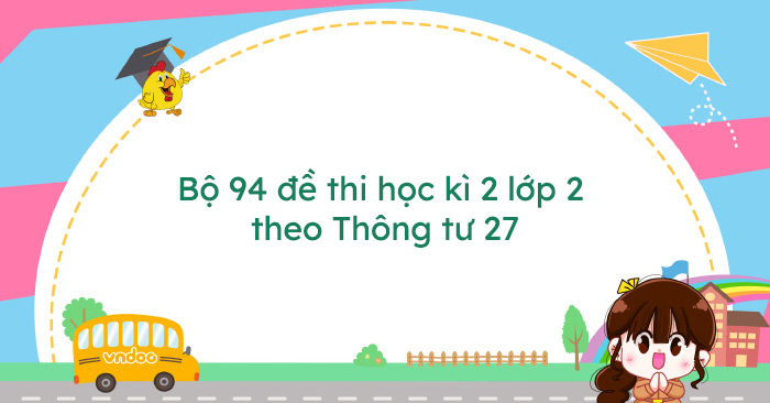 Bộ đề thi học kì 2 lớp 2 theo Thông tư 27 - Đề thi học kì 2 lớp 2 có ...