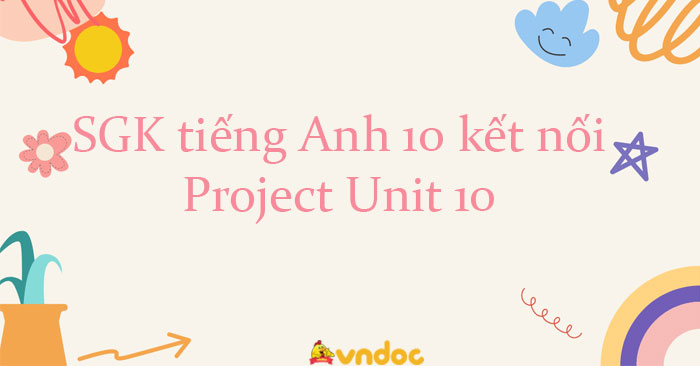 Tiếng Anh 10 Unit 10 Project Global Success - Unit 10 lớp 10 Project ...