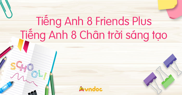 Tiếng Anh lớp 8 Friends plus - Giải Tiếng Anh 8 Chân trời sáng tạo