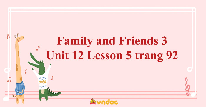 Family and Friends 3 Unit 12 Lesson 5 trang 92 - Tiếng Anh lớp 3 Unit ...