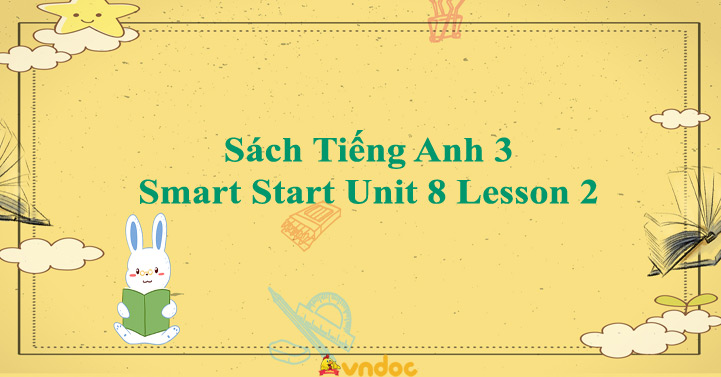 Sách Tiếng Anh 3 Smart Start Unit 8 Lesson 2 - Tiếng Anh lớp 3 Smart Start Unit 8 Lesson 2 trang ...