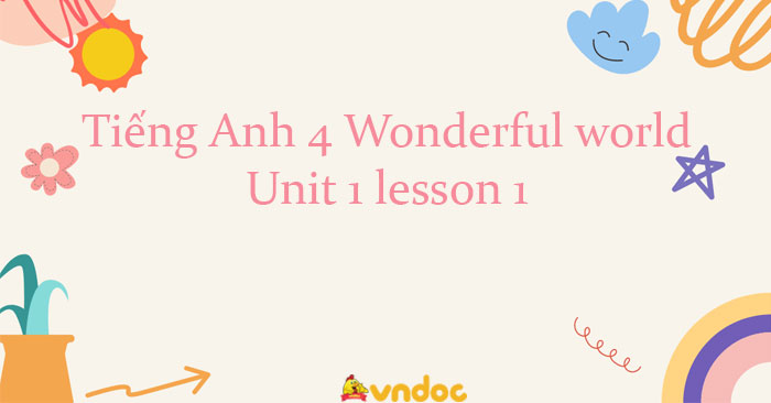 Tiếng Anh 4 Wonderful world Unit 1 lesson 1 - Wonderful World 4 Unit 1 ...