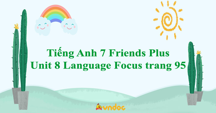 Tiếng Anh 7 Friends Plus Unit 8 Language Focus trang 95 - Unit 8 lớp 7 ...