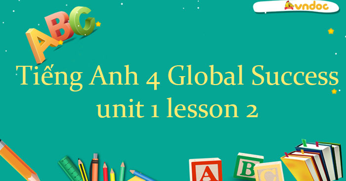 Tiếng Anh lớp 4 unit 1 lesson 2 trang 12 13 Global Success - Tiếng Anh 4 Global success unit 1 ...