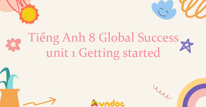 Tiếng Anh 8 unit 1 Getting started Global Success - Unit 1 lớp 8 Getting started trang 8 9 ...