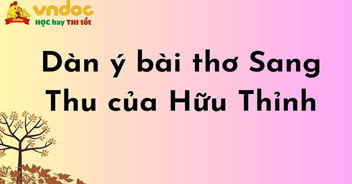 Lập dàn ý phân tích bài thơ Sang Thu của Hữu Thỉnh - Dàn ý bài thơ Sang ...