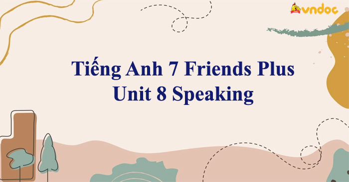 Tiếng Anh 7 Friends Plus Unit 8 Speaking - Unit 8 lớp 7 Speaking trang ...