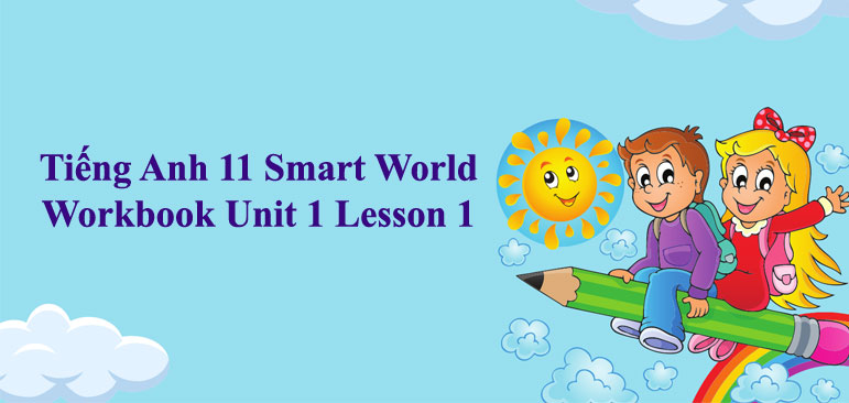 Tiếng Anh 11 i-Learn Smart World Workbook Unit 1 Lesson 1 - Sách bài tập tiếng anh 11 i-Learn ...