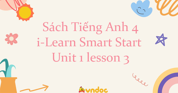 Tiếng Anh 4 i-Learn Smart Start Unit 1 lesson 3 - Tiếng Anh 4 Smart Start Unit 1 lesson 3 trang ...