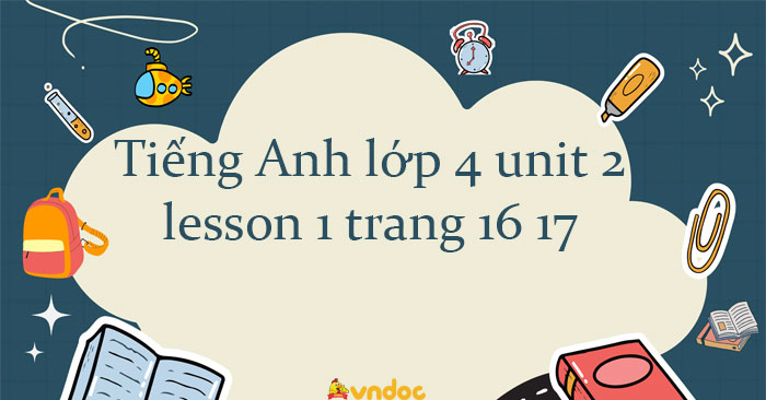 Tiếng Anh lớp 4 unit 2 lesson 1 trang 16 17 Global success - Tiếng Anh 4 Global success unit 2 ...