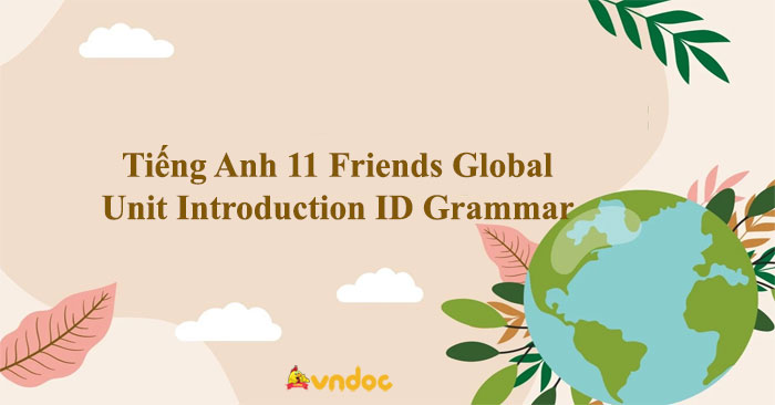 Tiếng Anh 11 Friends Global Unit Introduction ID Grammar - Tiếng Anh 11 ...