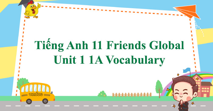 Tiếng Anh 11 Friends Global Unit 1 1A Vocabulary - Tiếng Anh 11 Chân ...