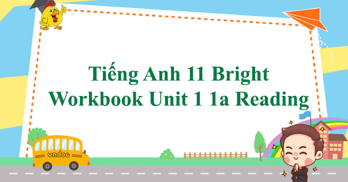 Tiếng Anh 11 Bright Workbook Unit 1 1a Reading - Sách bài tập Tiếng Anh 11 Bright Unit 1 trang 8 ...
