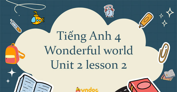 Tiếng Anh 4 Wonderful world Unit 2 lesson 2 - Unit 2 lớp 4 lesson 2 ...