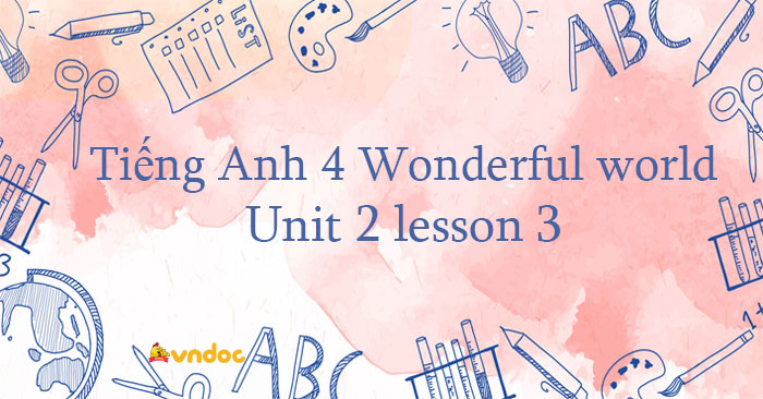 Tiếng Anh 4 Wonderful world Unit 2 Lesson 3 - Unit 2 lớp 4 lesson 3 ...