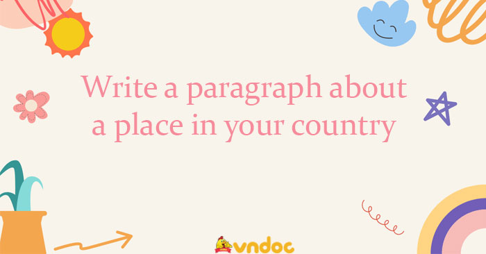 Write a paragraph about a place in your country - Tiếng Anh 8 Unit 1 1f ...