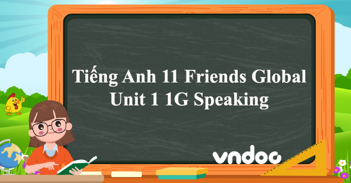 Tiếng Anh 11 Friends Global Unit 1 1G Speaking - Tiếng Anh 11 Chân trời ...