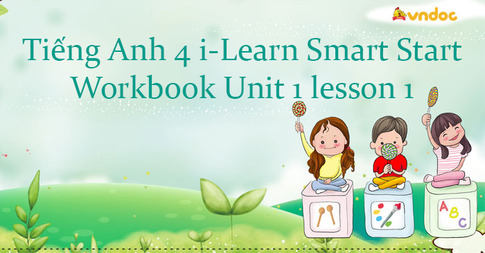 Tiếng Anh 4 i-Learn Smart Start Workbook Unit 1 lesson 1 - Sách bài tập Tiếng Anh 4 Smart Start ...