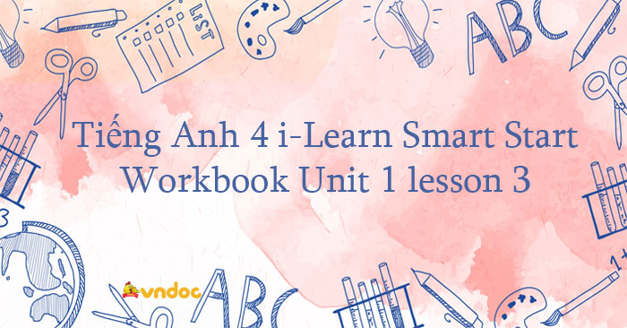 Tiếng Anh 4 i-Learn Smart Start Workbook Unit 1 lesson 3 - Sách bài tập Tiếng Anh 4 Smart Start ...