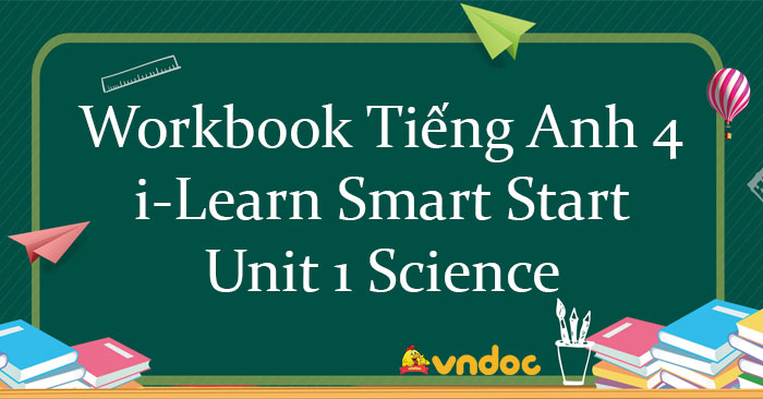 Tiếng Anh 4 i-Learn Smart Start Workbook Unit 1 Science - Sách bài tập Tiếng Anh 4 Smart Start ...