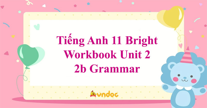 Tiếng Anh 11 Bright Workbook Unit 2 2b Grammar - Sách bài tập Tiếng Anh ...