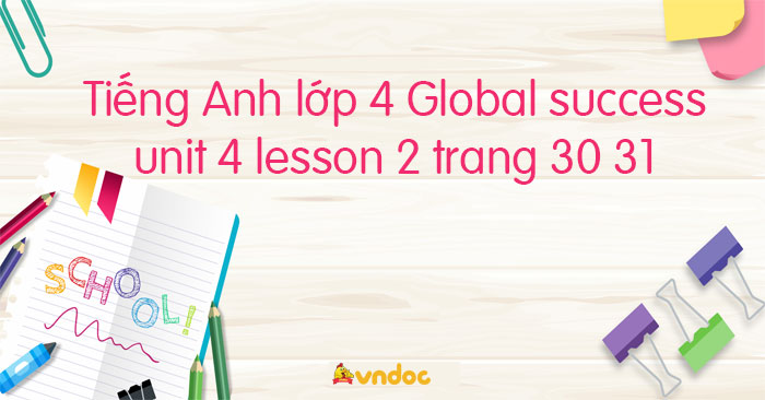 Tiếng Anh lớp 4 unit 4 lesson 2 trang 30 31 Global success - Tiếng Anh 4 Global success unit 4 ...