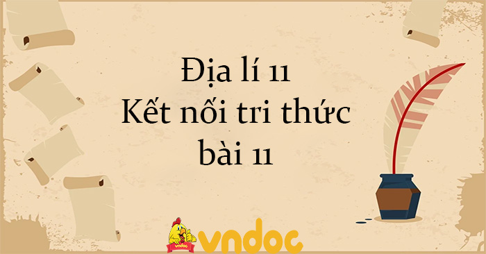 Địa lí 11 Kết nối tri thức bài 11 - Vị trí địa lí, điều kiện tự nhiên ...