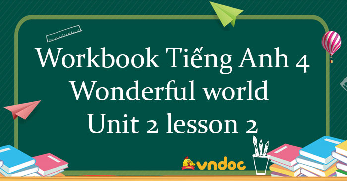 Sách bài tập Tiếng Anh 4 Wonderful world Unit 2 lesson 2 - SBT ...