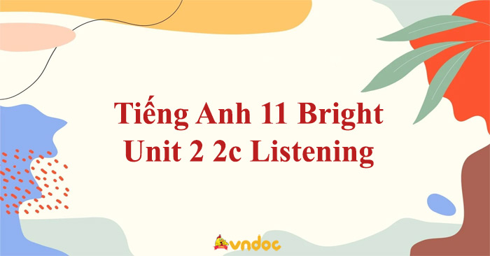 Tiếng Anh 11 Bright Unit 2 2c Listening - Tiếng Anh 11 Bright student ...