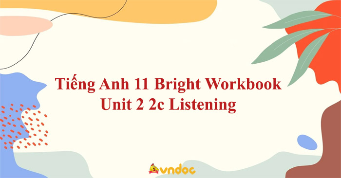 Tiếng Anh 11 Bright Workbook Unit 2 2c Listening - Sách bài tập Tiếng ...