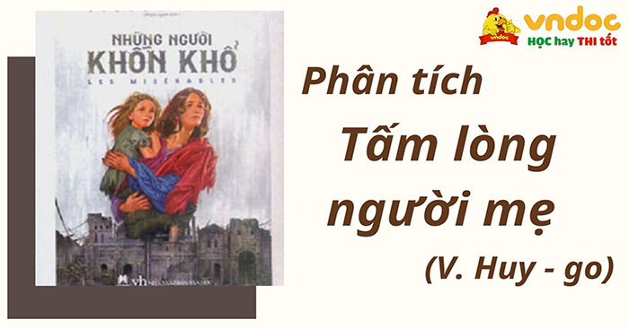 Phân tích “Tấm lòng người mẹ” - V. Huy - go - Văn mẫu lớp 11 Cánh Diều - VnDoc.com