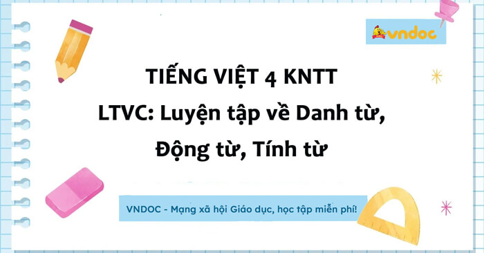 Luyện tập về danh từ, động từ, tính từ trang 133 Tiếng Việt lớp 4 Kết nối tri thức - Tiếng Việt ...