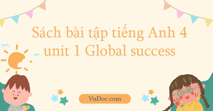 Sách bài tập tiếng Anh lớp 4 unit 1 Global success - SBT tiếng Anh 4 unit 1 My friends trang 4 7 ...