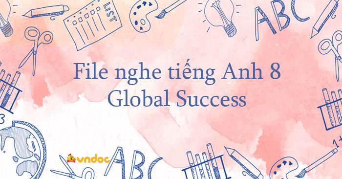 File nghe tiếng Anh 8 Global Success - File nghe mp3 tiếng Anh lớp 8 Kết nối tri thức - VnDoc.com