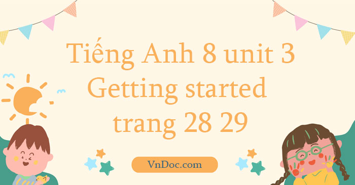 Tiếng Anh 8 unit 3 Getting started trang 28 29 Global success - Unit 3 lớp 8 Getting started ...