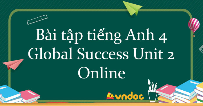 Bài tập tiếng Anh 4 Global Success Unit 2 Online - Bài tập Unit 2 lớp 4 Time and Daily routines ...